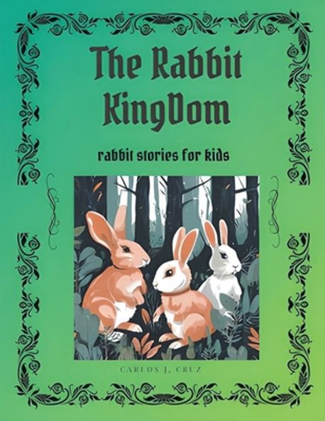 The Rabbits Kingdom | J, Carlos Cruz - 교보문고