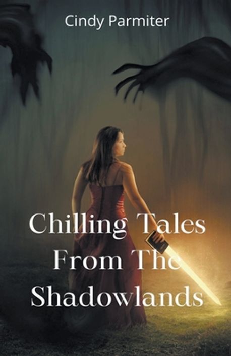Chilling Tales From The Shadowlands | Parmiter, Cindy - 교보문고
