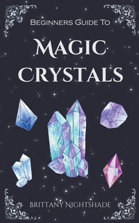 Beginners Guide To Magic Crystals | Nightshade, Brittany - 교보문고
