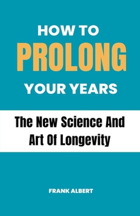 How To Prolong Your Years | Albert, Frank - 교보문고
