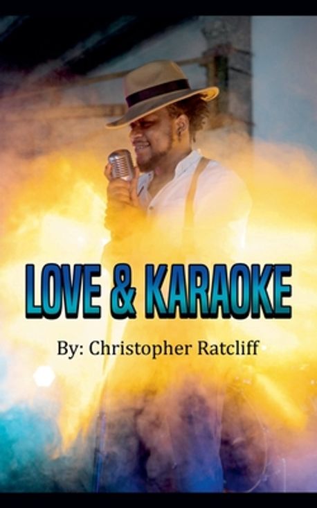 Love and Karaoke | Ratcliff, Christopher - 교보문고