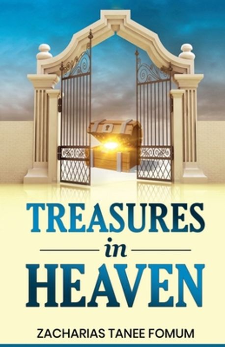 Treasures in Heaven | Fomum, Zacharias Tanee - 교보문고