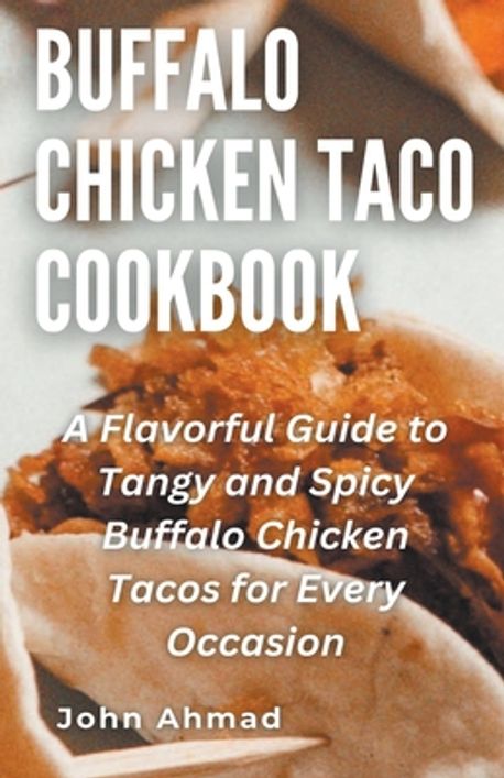 Buffalo Chicken Taco Cookbook | Ahmad, John - 교보문고