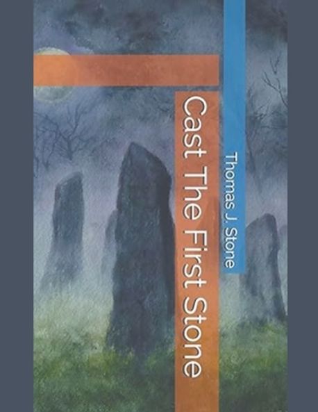 Cast The First Stone | Stone, Thomas J. - 교보문고