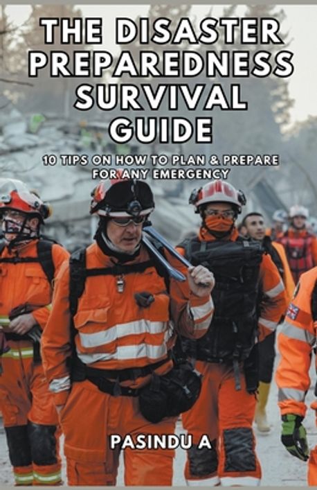The Disaster Preparedness Survival Guide | A, Pasindu - 교보문고