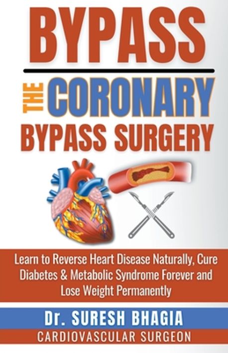 Bypass the Coronary Bypass Surgery | Bhagia, Suresh - 교보문고