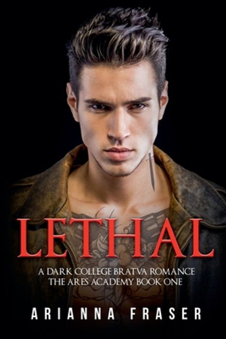 Lethal - A Dark Collage Bratva Romance | Fraser, Arianna - 교보문고
