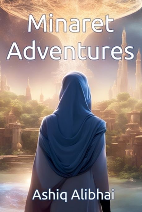 Minaret Adventures | Alibhai, Ashiq - 교보문고