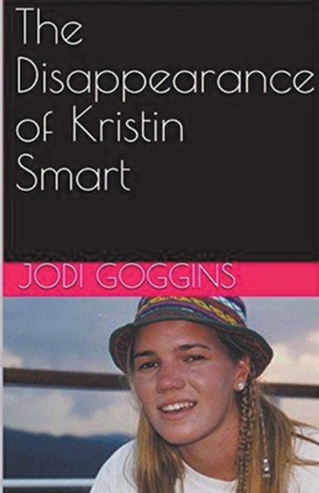 The Disappearance of Kristin Smart | Goggins, Jodi - 교보문고