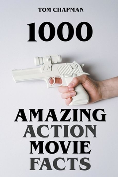 1000 Amazing Action Movie Facts | Chapman, Tom - 교보문고