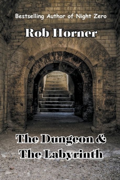 The Dungeon & The Labyrinth | Horner, Rob - 교보문고