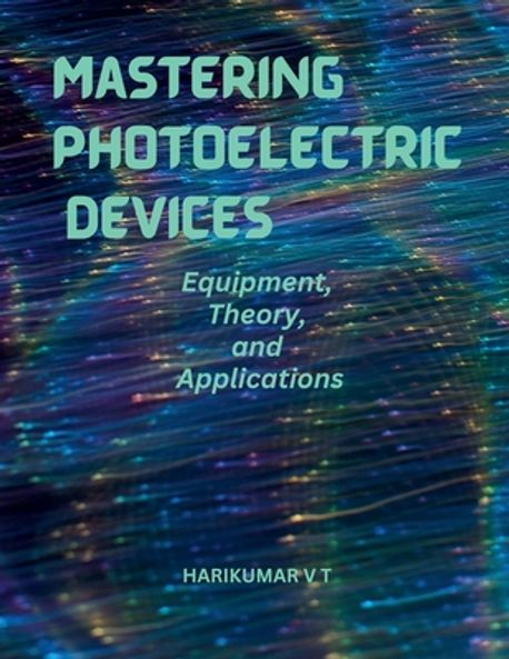 Mastering Photoelectric Devices | Harikumar, V. T. - 교보문고