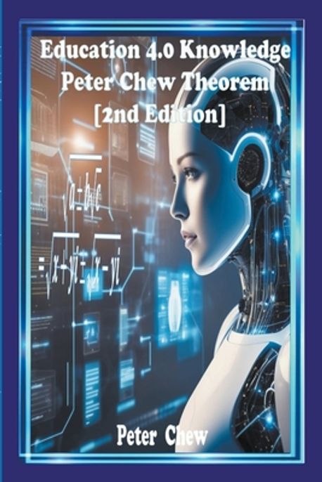 Education 4.0 Knowledge. Peter Chew Theorem [2nd Edition] | Chew, Peter - 교보문고