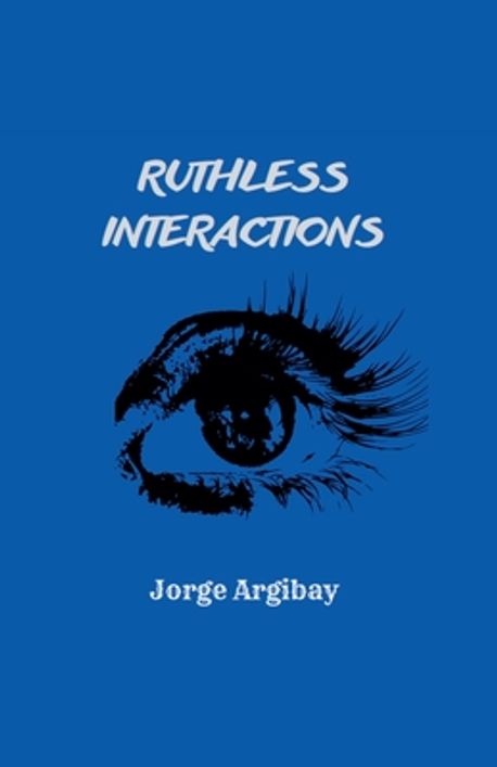 Ruthless Interactions | Argibay, Jorge - 교보문고