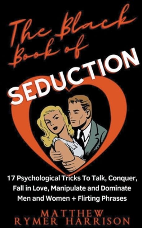 The Black Book of Seduction 17 Psychological Tricks To Talk, Conquer ...