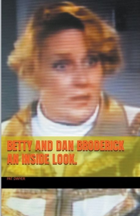 Betty and Dan Broderick. An Inside Look. | Dwyer, Pat - 교보문고