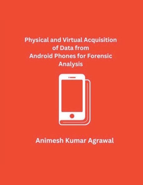 Physical and Virtual Acquisition of Data from Android Phones for ...