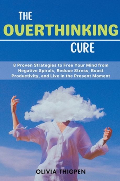 The Overthinking Cure | Thigpen, Olivia - 교보문고