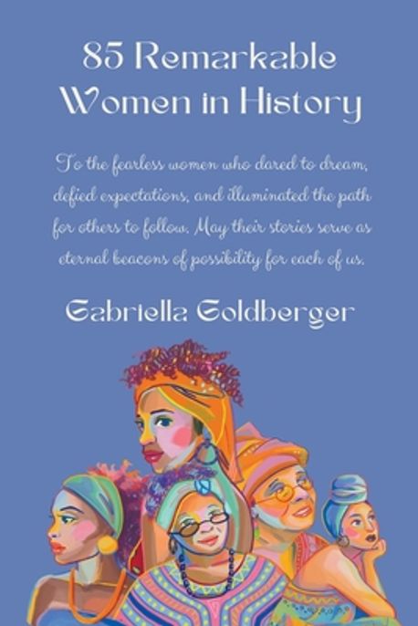 85 Remarkable Women in History | Goldberger, Gabriella - 교보문고
