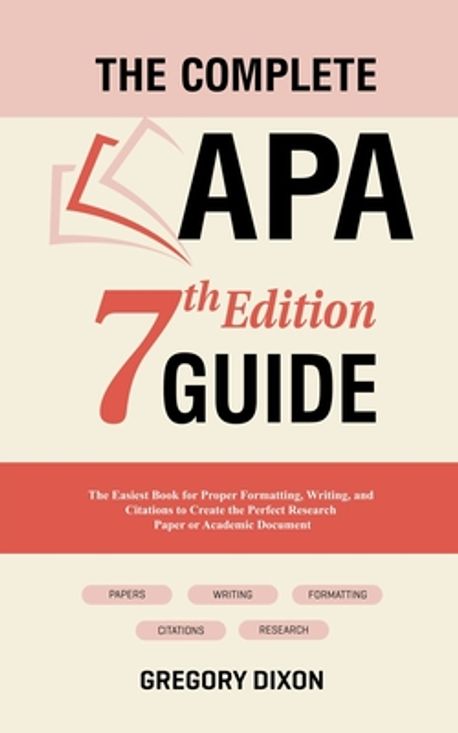 The Complete APA 7th Edition Guide | Dixon, Gregory - 교보문고