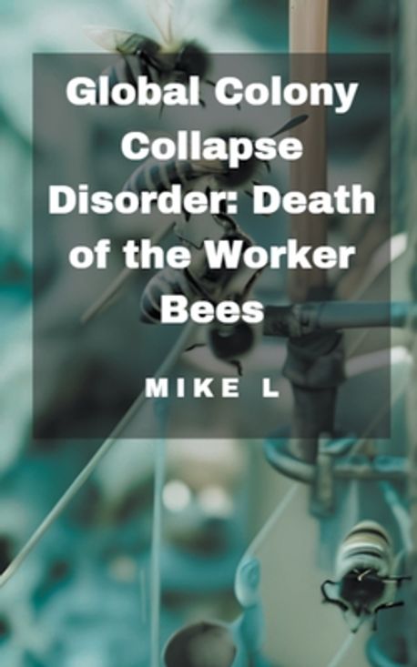 Global Colony Collapse Disorder | L, Mike - 교보문고