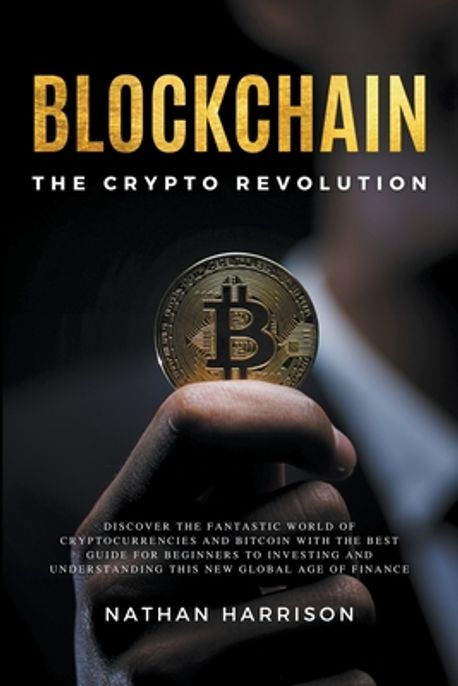 Blockchain the Crypto Revolution Discover the Fantastic World of Cryptocurrencies and Blockchain ...