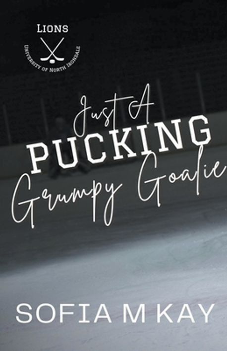 Just a Pucking Grumpy Goalie | Kay, Sofia M. - 교보문고