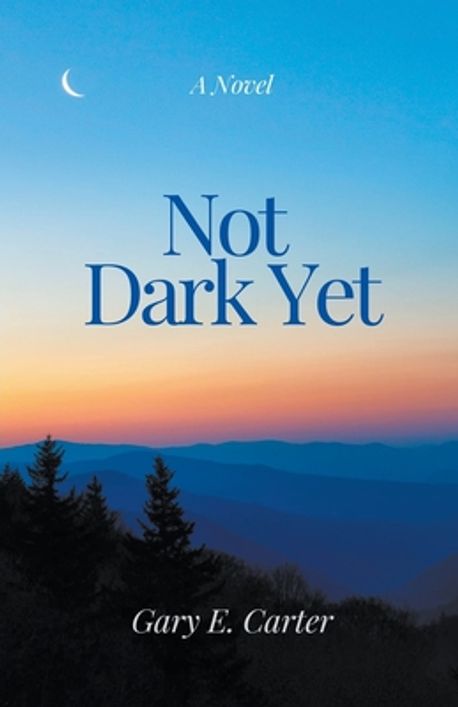 Not Dark Yet | Carter, Gary E. - 교보문고