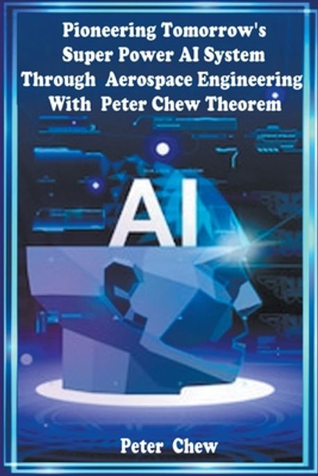 Pioneering Tomorrow's Super Power AI System Through Aerospace Engineering with Peter Chew ...