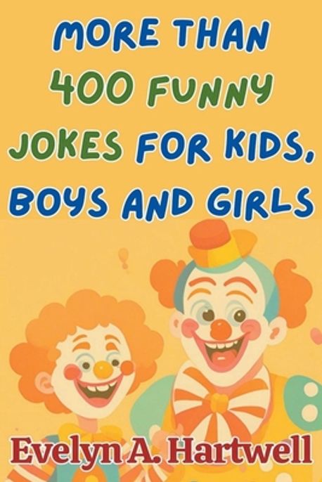 More Than 400 Funny Jokes for Kids, Boys and Girls | Hartwell, Evelyn ...