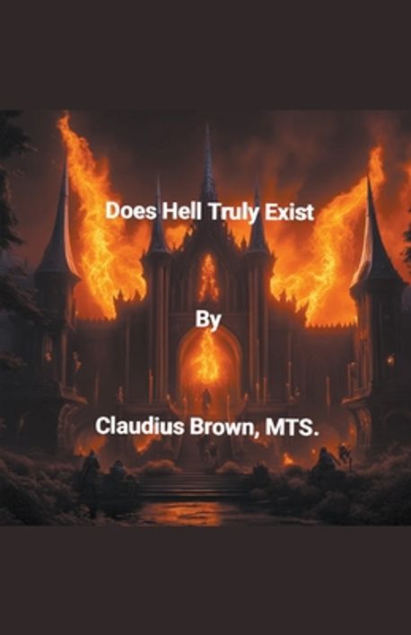 Does Hell Truly Exist | Brown, Claudius - 교보문고