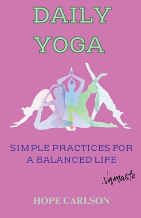 Daily Yoga Simple Practices for a Balanced Life | Carlson, Hope - 교보문고