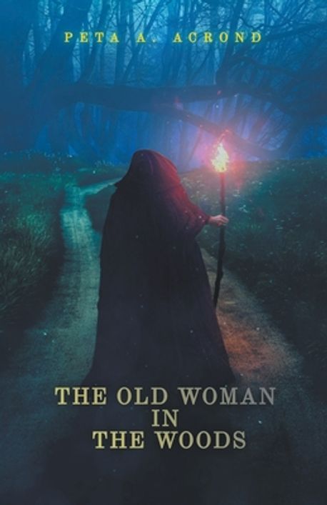 The Old Woman In The Woods | Acrond, Peta A. - 교보문고