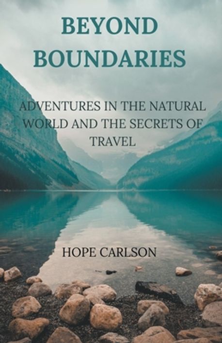 Beyond Boundaries Adventures in the Natural World and the Secrets of ...