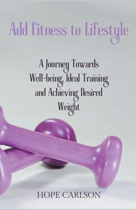 Add Fitness to Lifestyle A Journey Towards Well-being, Ideal Training ...