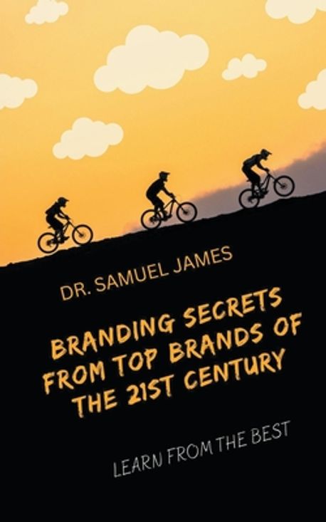 Branding Secrets from Top Brands of the 21st Century | James, Samuel ...