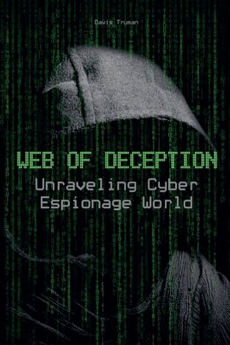 Web of Deception Unraveling Cyber Espionage World | Truman, Davis - 교보문고