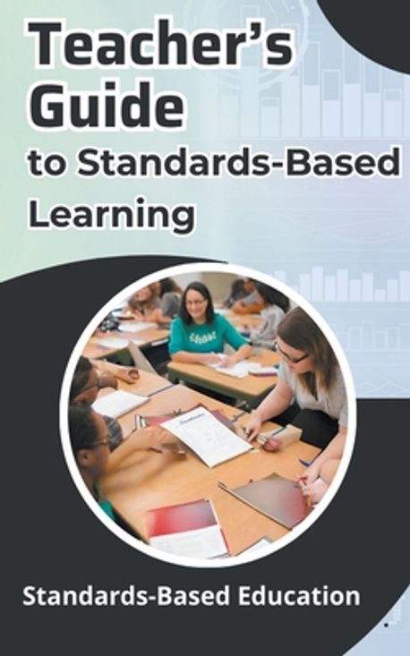 Teacher's Guide to Standards-Based Learning | Shadowborne, Asher - 교보문고