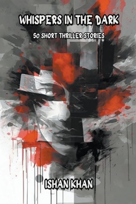 Whispers In The Dark - 50 Short Thriller Stories | Khan, Ishan - 교보문고
