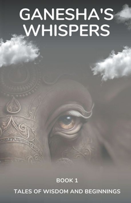 Ganesha's Whispers - Tales of Wisdom and Beginnings | Sapra, Jignesh - 교보문고