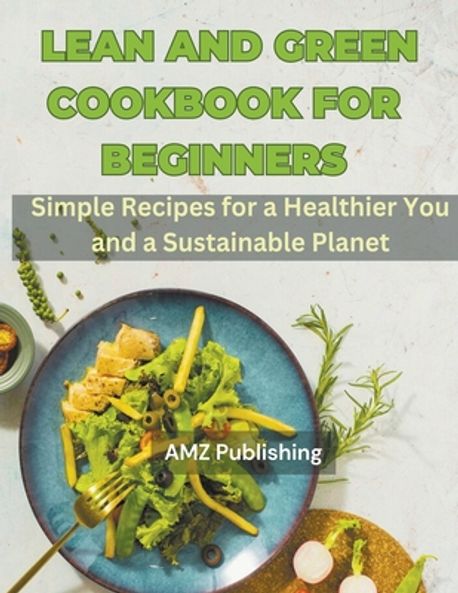 Lean and Green Cookbook for Beginners | Publishing, Amz - 교보문고