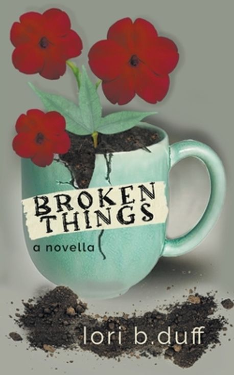 Broken Things | Duff, Lori B. - 교보문고
