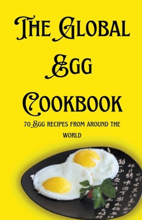 The Global Egg Cookbook | Patel, Himanshu - 교보문고