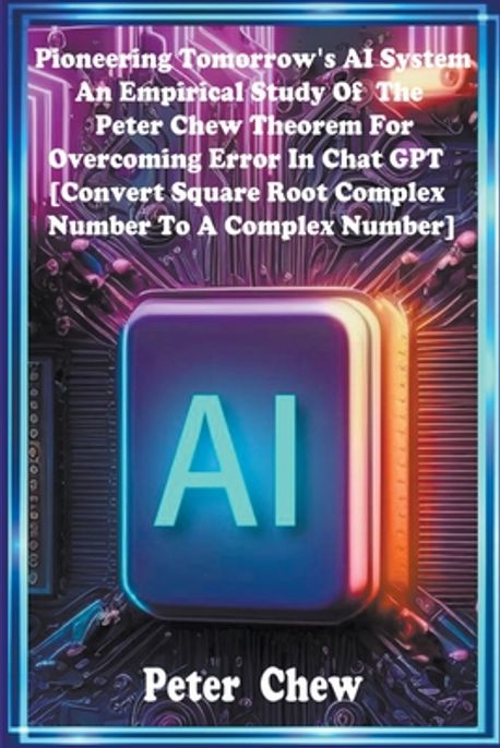 Pioneering Tomorrow's AI System . An Empirical Study Of The Peter Chew Theorem For Overcoming ...