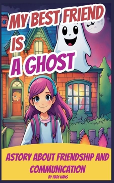 My Best Friend is a Ghost | Hans, Hadi - 교보문고