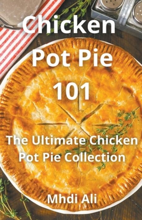 Chicken Pot Pie 101 | Ali, Mhdi - 교보문고