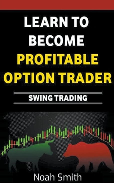 Learn to Become Profitable Option Trader | Smith, Noah - 교보문고