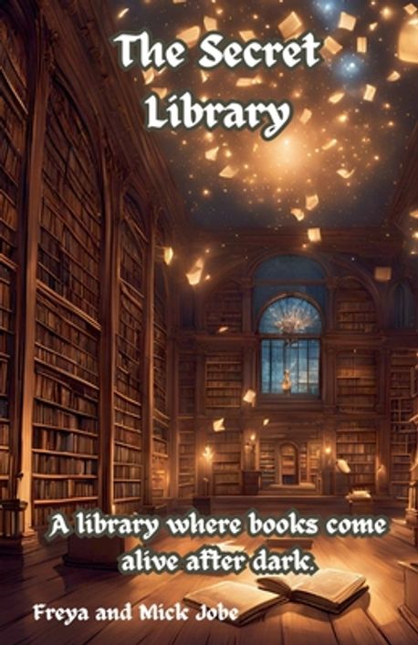 The Secret Library | Jobe, Freya And Mick - 교보문고