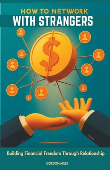 How to Network with Strangers | Mills, Gordon - 교보문고