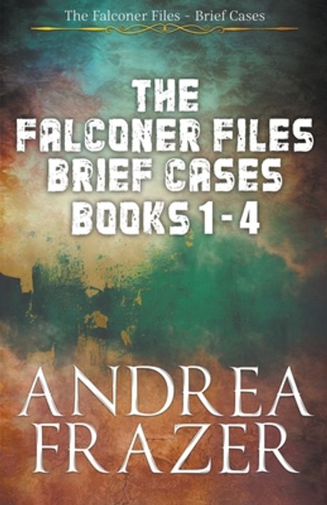 The Falconer Files Brief Cases Books 1 - 4 | Frazer, Andrea - 교보문고